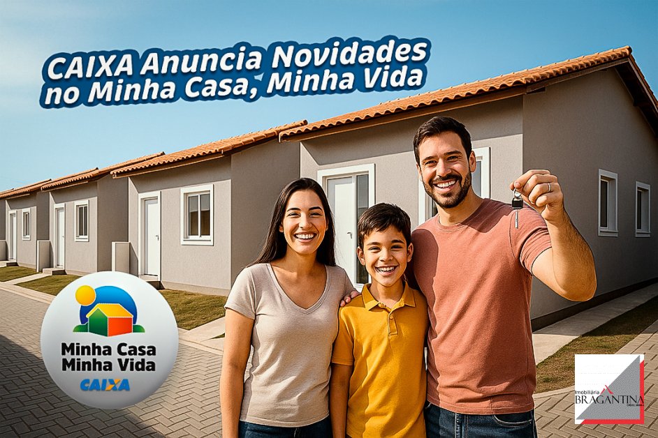CAIXA Anuncia Novidades no Minha Casa, Minha Vida - Imobiliária Bragantina